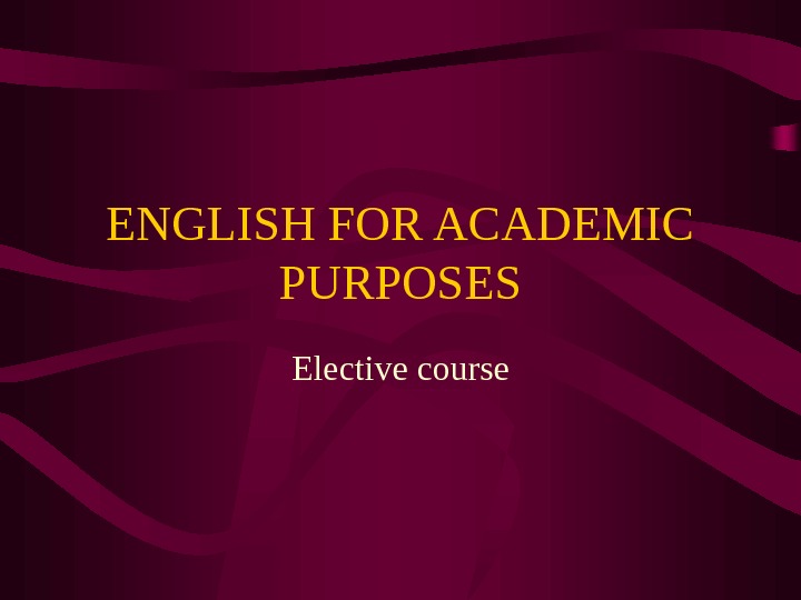 ENGLISH FOR ACADEMIC PURPOSES Elective Course English