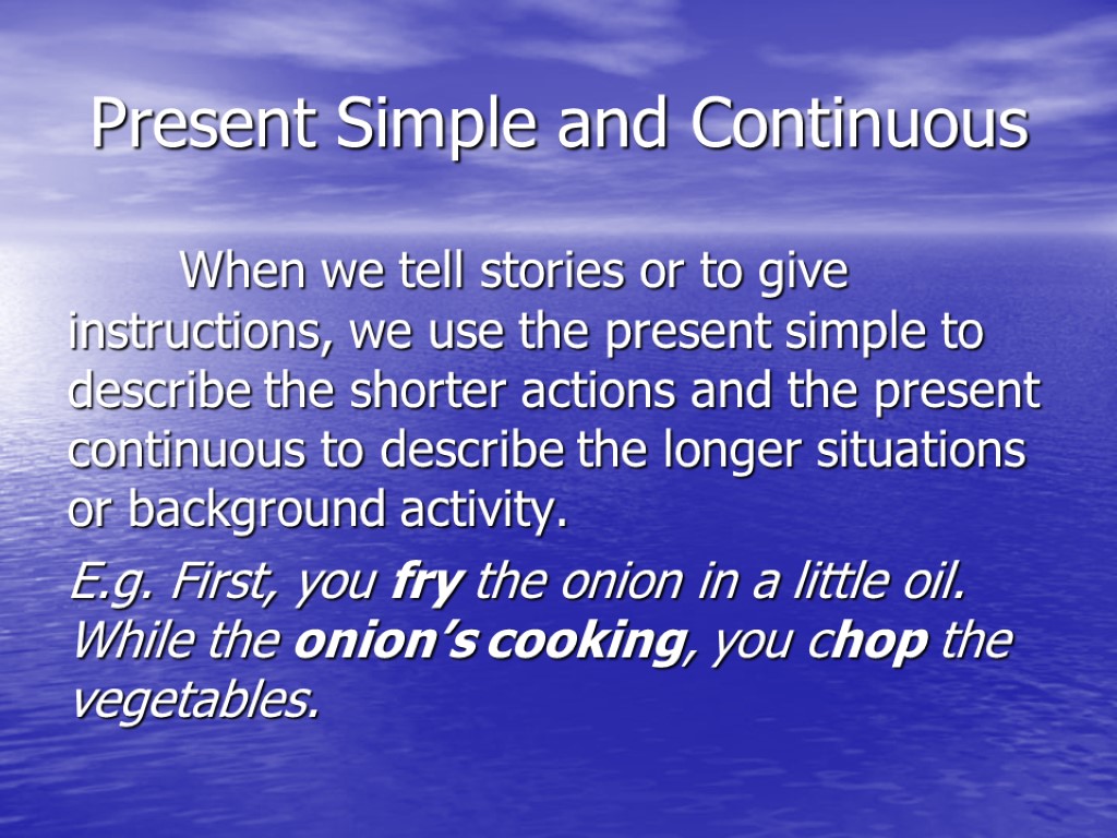Simple Present Vs. Present Continuous What’s the difference?