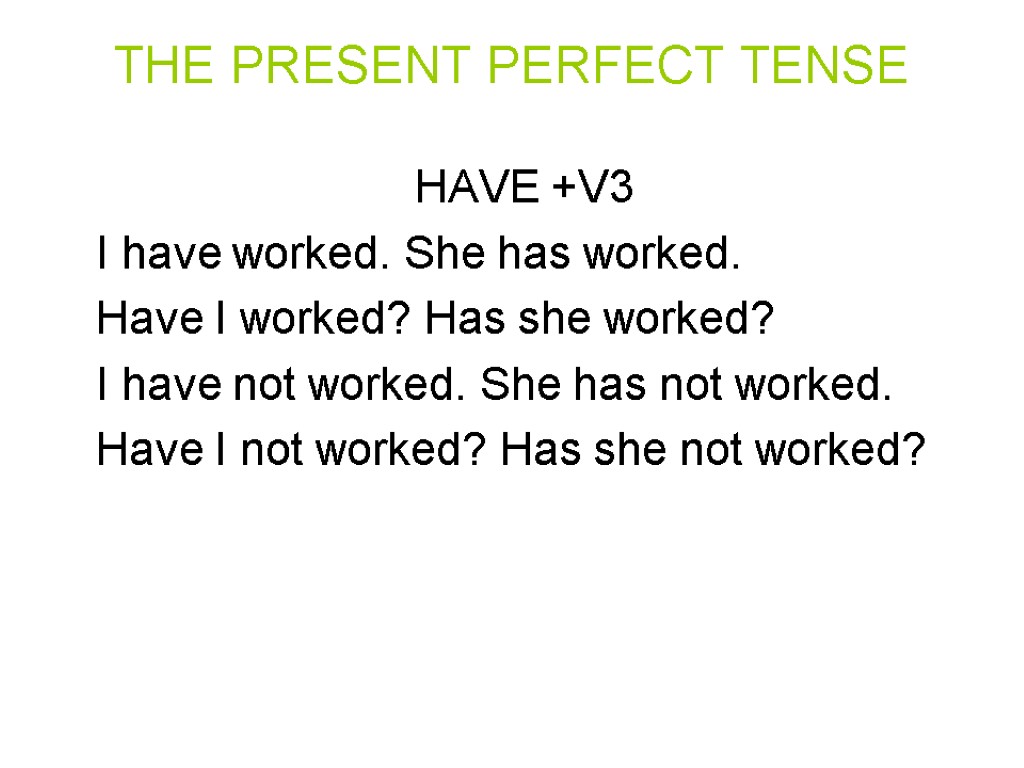 THE PRESENT PERFECT TENSE HAVE +V 3 I