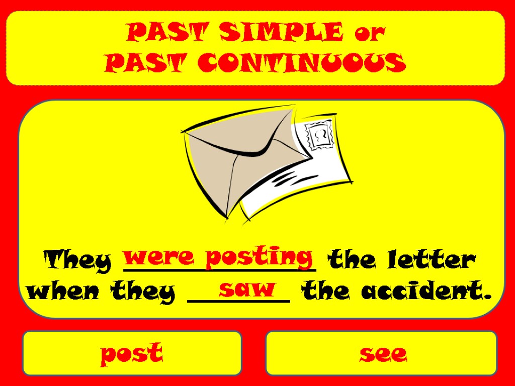 PAST SIMPLE or PAST CONTINUOUS arrive have When
