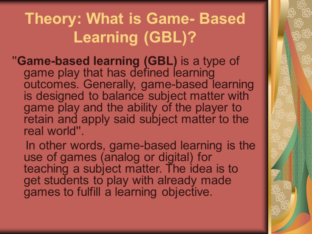 What is Game-Based Learning (GBL)? Presented by Yuliya