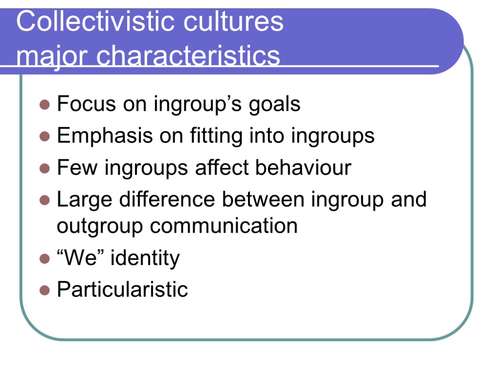 Individualistic cultures Major characteristics. Focus on individuals’ goals
