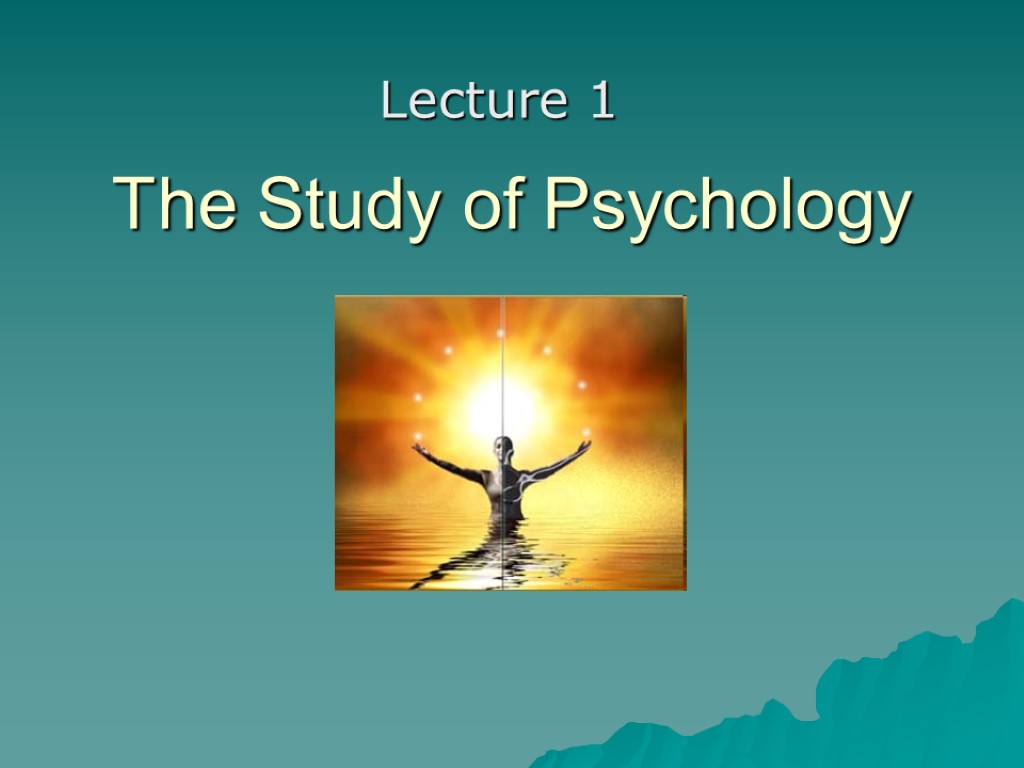 The Study of Psychology Lecture 11 Psychology is