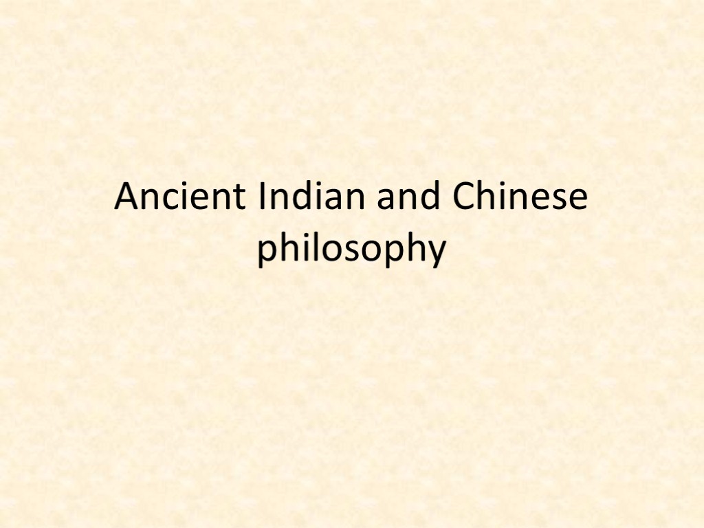 Ancient Indian and Chinese philosophy. In the West,