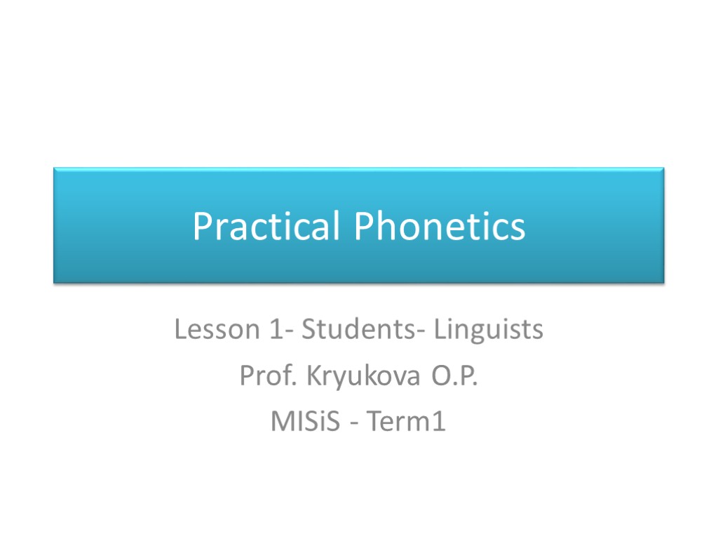 Practical Phonetics Lesson 1 — Students- Linguists Prof.