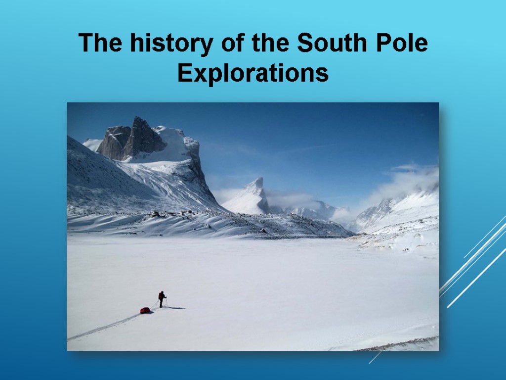 The history of the South Pole Explorations. The