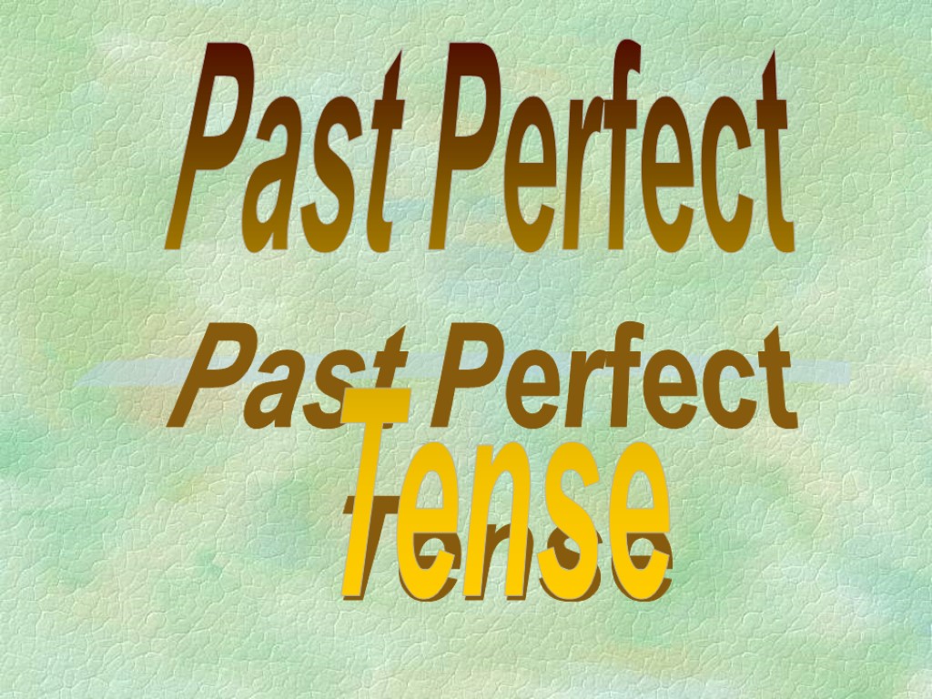 Past Perfect Tense. The past perfect tense Look