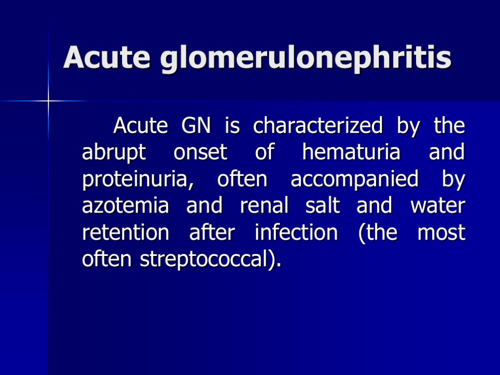 RENAL DISEASEAcute glomerulonephritis Acute GN is characterized by