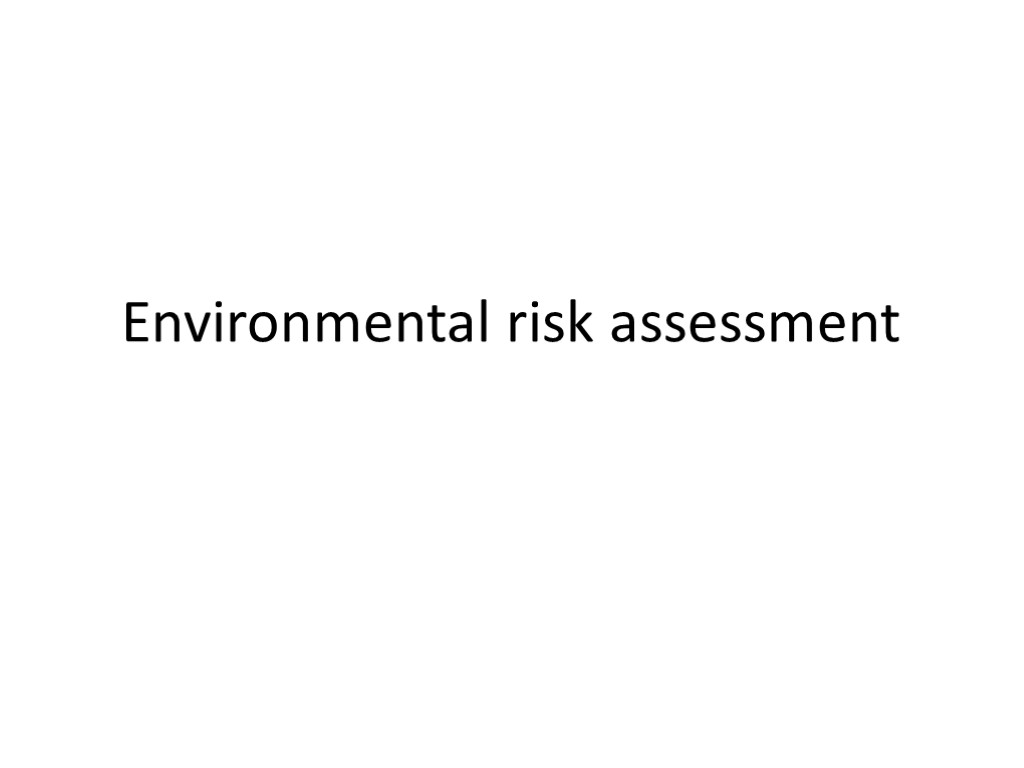Environmental risk assessment. Definition The term “environmental risk”