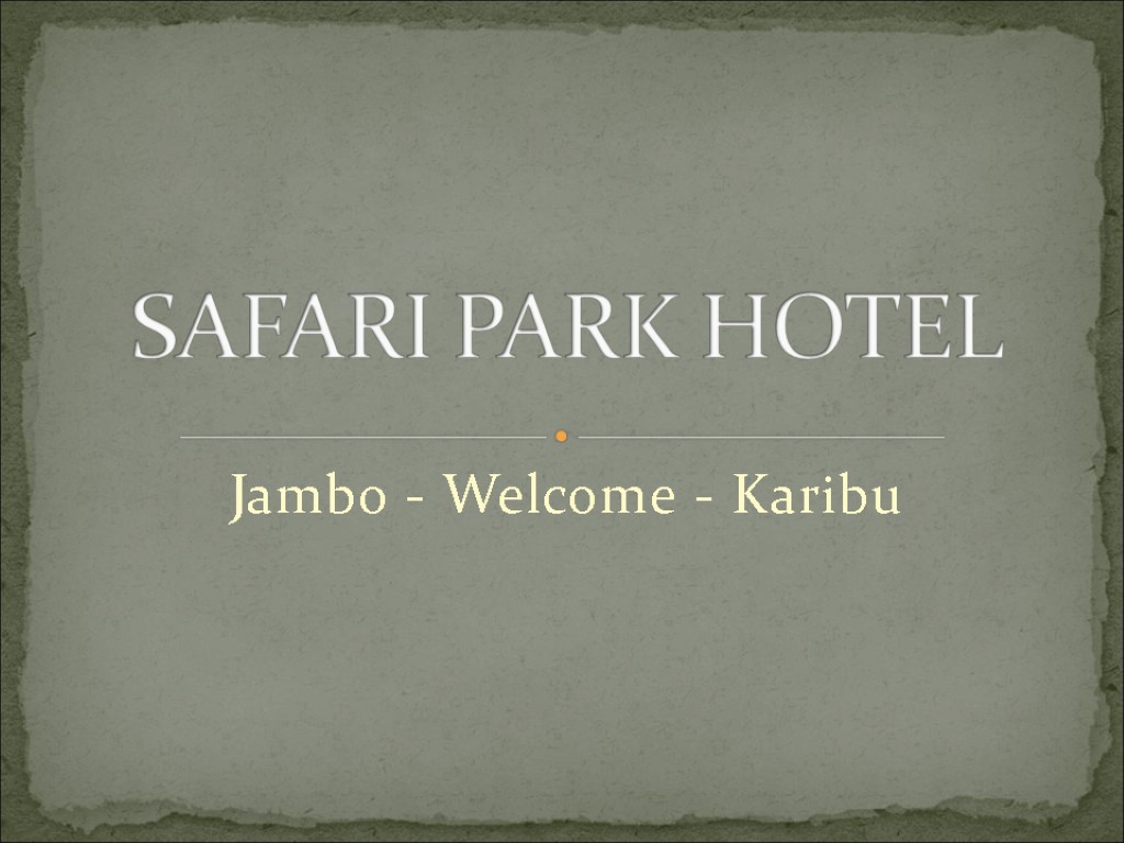 Jambo — Welcome — Karibu SAFARI PARK HOTELHISTORY