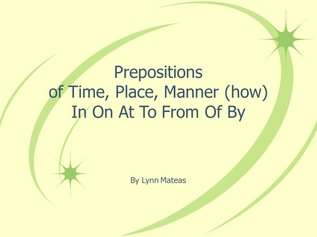Prepositions of Time, Place, Manner (how) In On