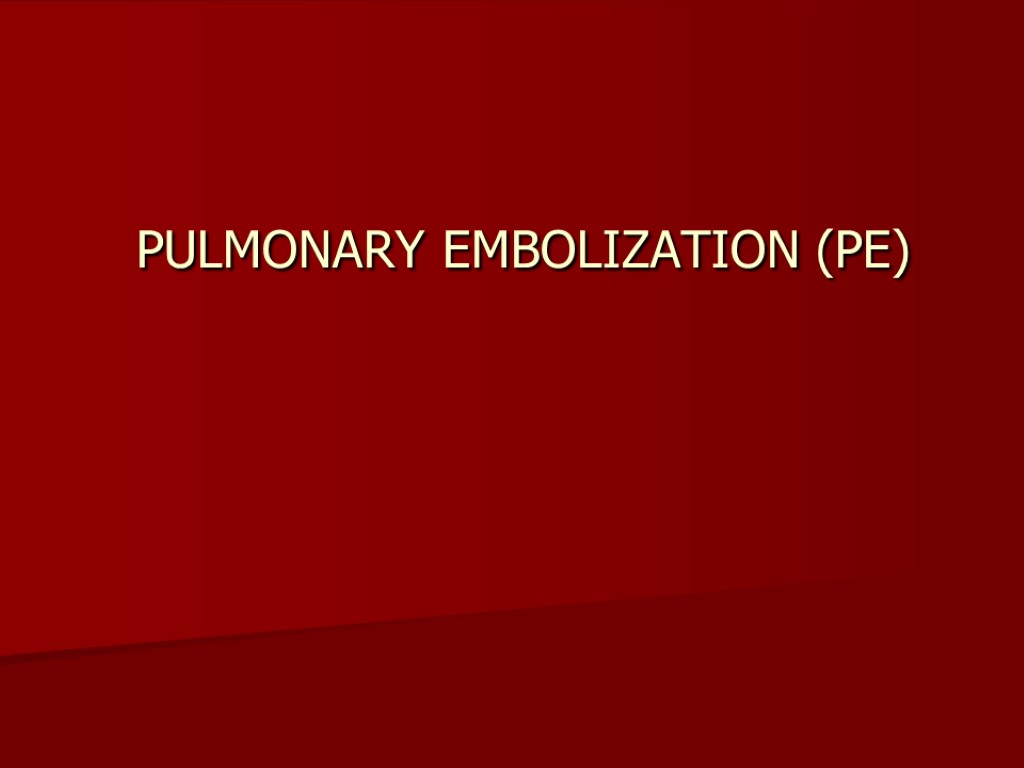 PULMONARY EMBOLIZATION (PE)Prevalence PE is the third prevalent