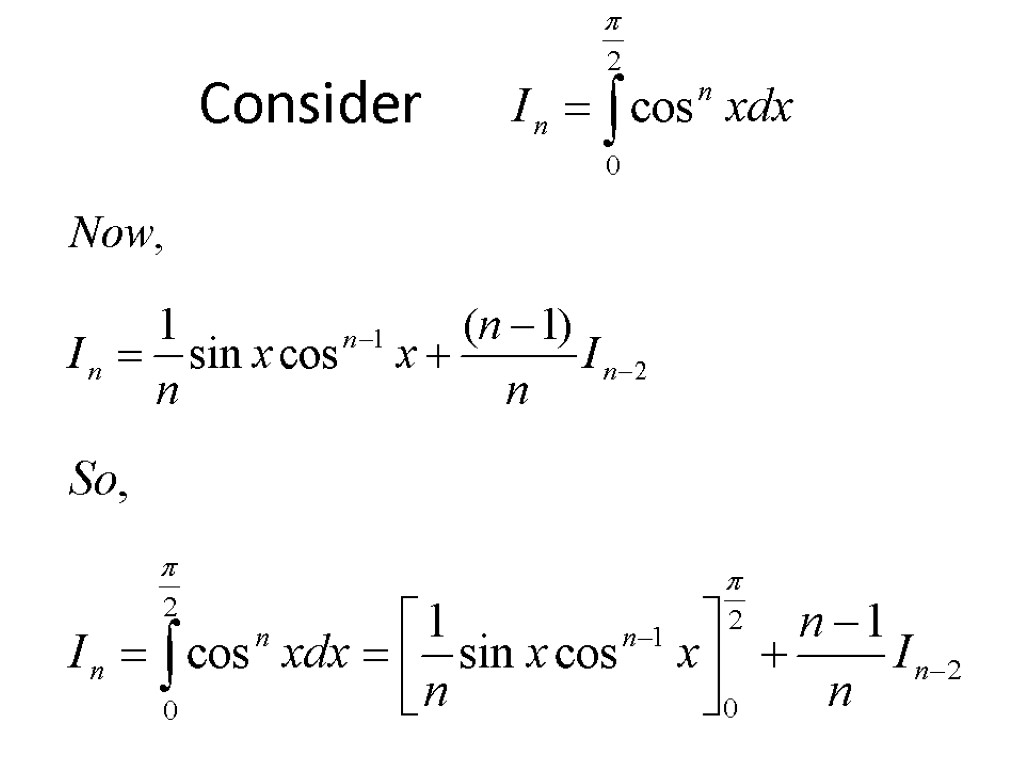 Definite Integration by Reduction Methods. Consider. Consider. Using