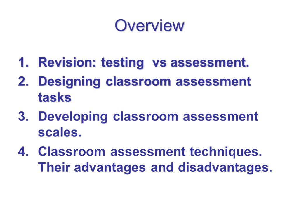Classroom Assessment. Overview Revision: testing vs assessment. Designing