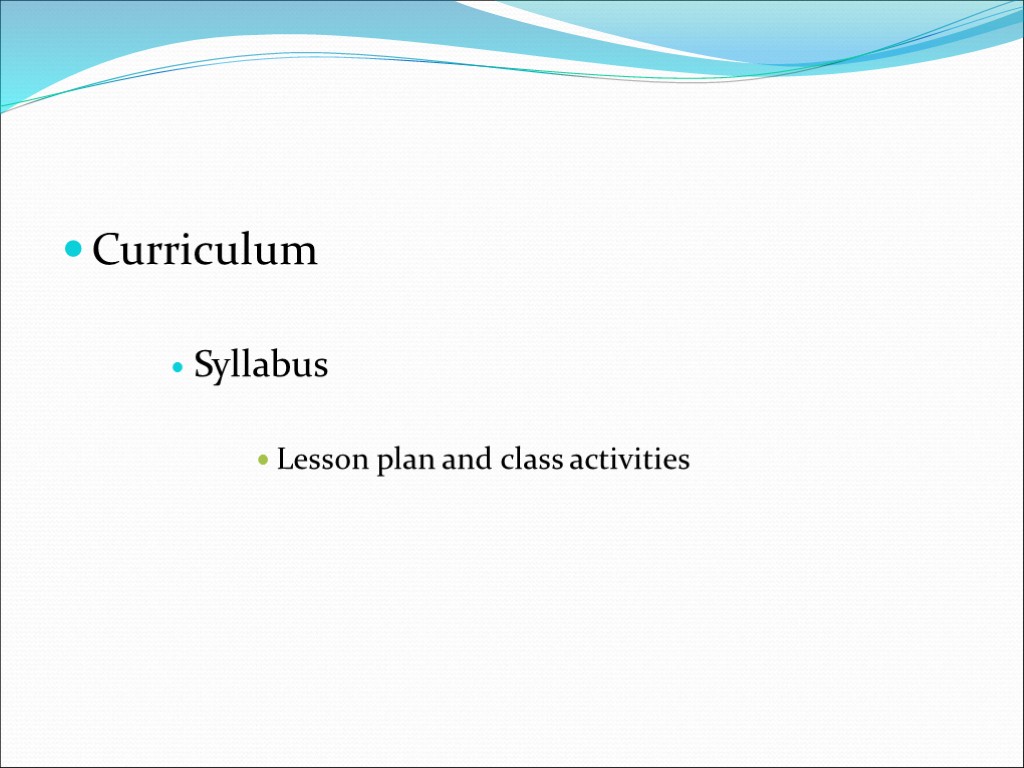 Syllabuses and coursebooks. Syllabus versus Curriculum Curriculum