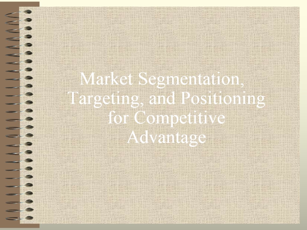 Market Segmentation, Targeting, and Positioning for Competitive Advantage.