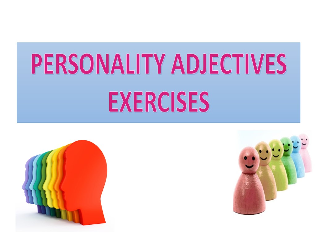 PERSONALITY ADJECTIVES EXERCISES 1. grumpy 2. chatty 6.