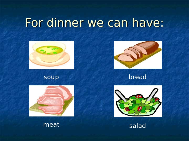 FOOD People have meals three or four