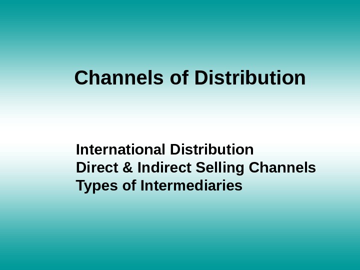Channels of Distribution International Distribution Direct & Indirect