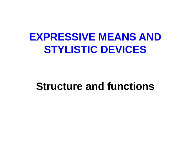 EXPRESSIVE MEANS AND STYLISTIC DEVICES Structure