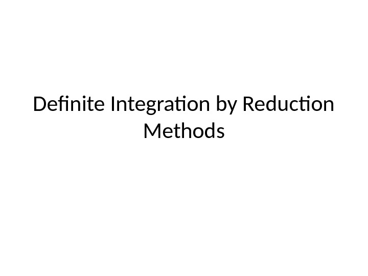 Definite Integration by Reduction Methods Consider