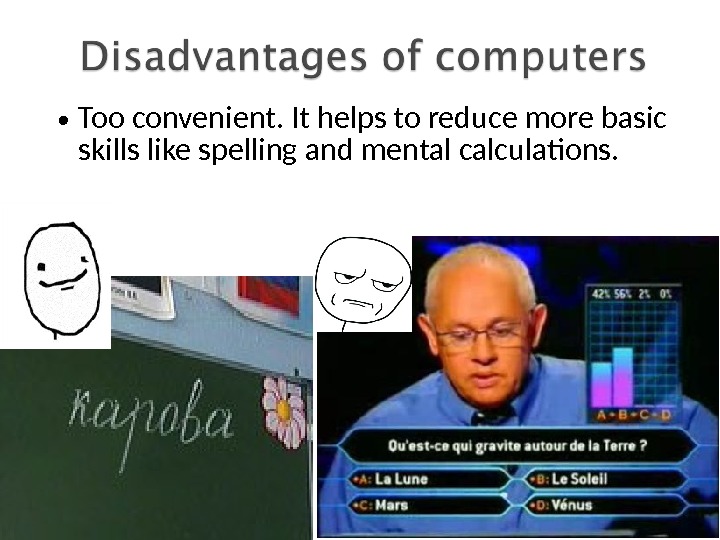 There advantages and disadvantages of everything created on
