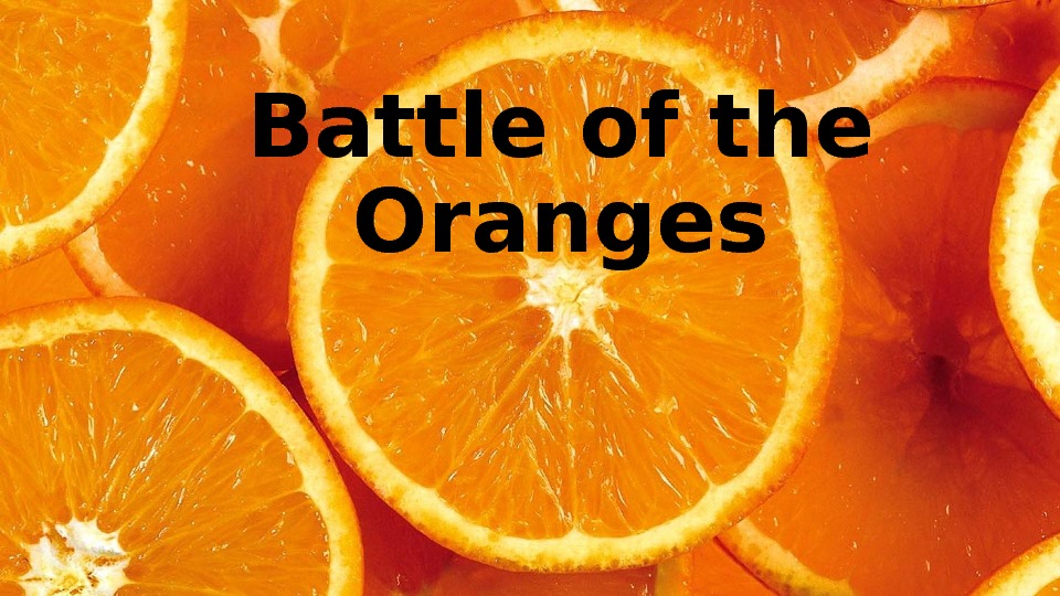 Battle of the Oranges The Battle of