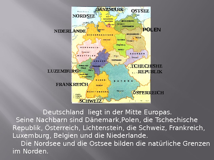 Deutschland liegt in der Mitte Europas.