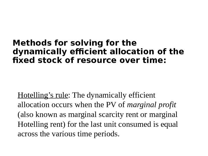 Dynamic Efficiency & Hotelling’s Rule [adapted from S.