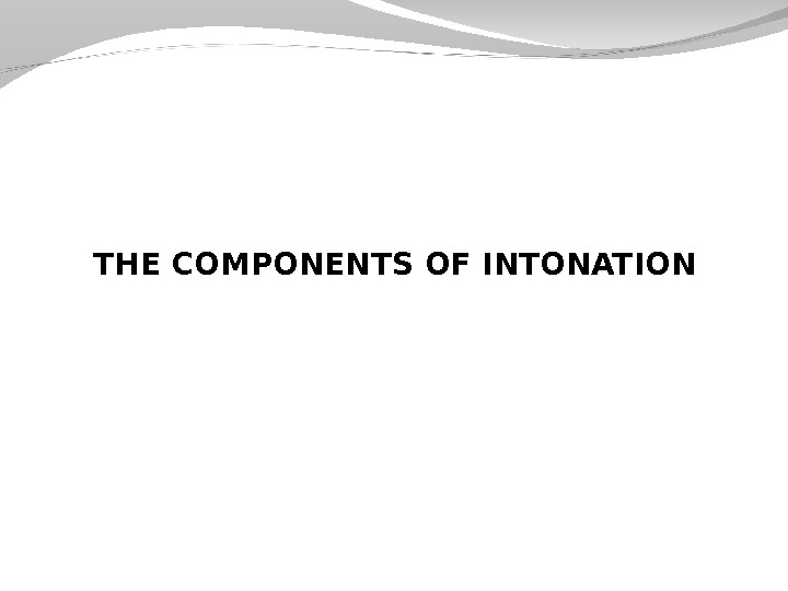 Intonation: Definition, Approaches, Functions. •