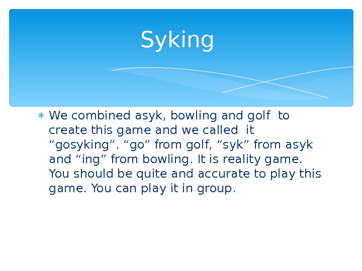 Game’s plan We combined asyk, bowling