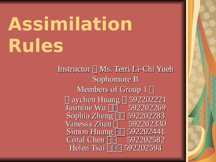 Assimilation Rules Instructor ：： Ms. Terri Li-Chi Yueh