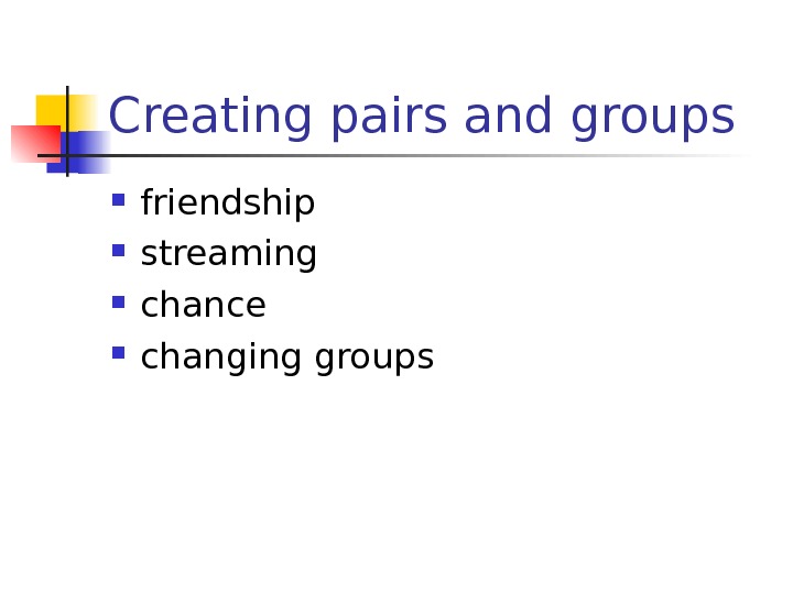 Managing classes Grouping students Interaction patterns
