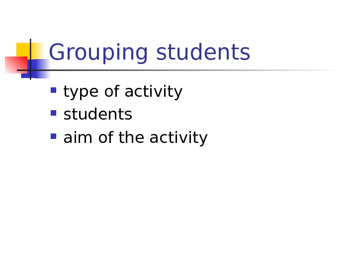 Managing classes Grouping students Interaction patterns