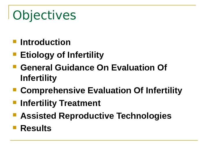 Objectives Introduction Etiology of Infertility