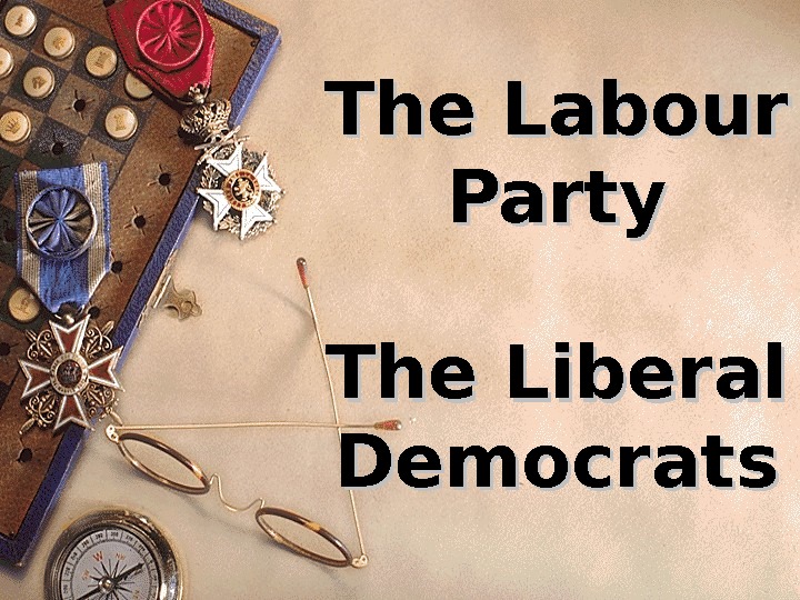 The Labour Party The Liberal Democrats Leader