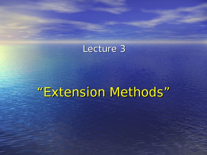 Extension Methods ””Lecture 3 ““ Knowledge