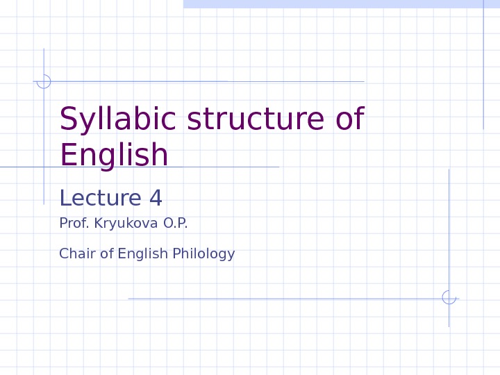Syllabic structure of English Lecture 4 Prof. Kryukova