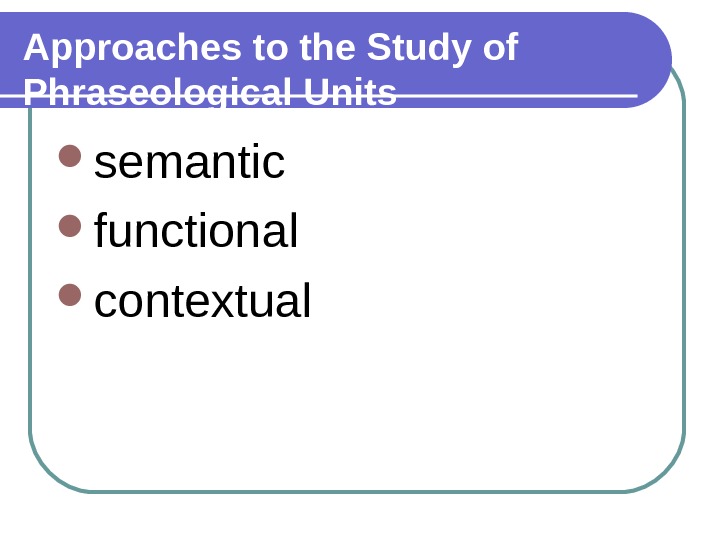 PHRASEOLOGICAL UNITS IN ENGLISH Phraseology as