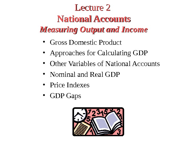 Lecture 2 National Accounts Measuring Output and