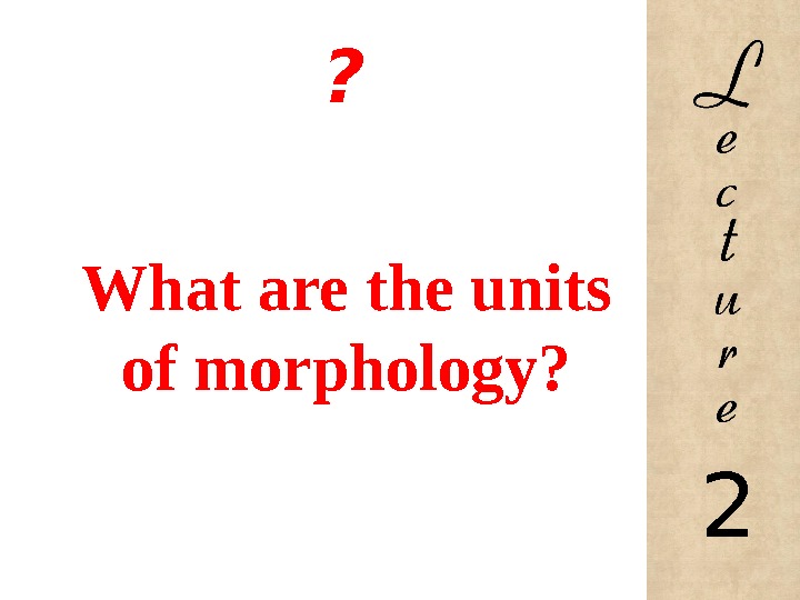 MORPHEMIC STRUCTURE OF THE WORD 2