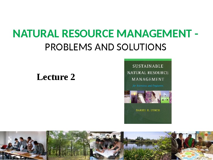 NATURAL RESOURCE MANAGEMENT — PROBLEMS AND SOLUTIONS Lecture