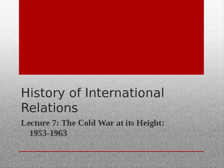 History of International Relations Lecture 7: The Cold