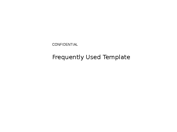 CONFIDENTIAL Frequently Used Template 2 Text Text