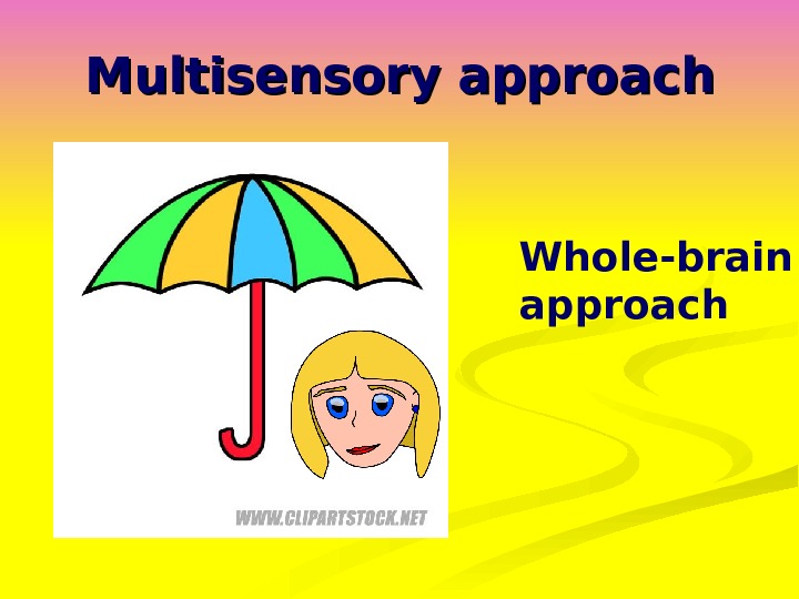 Multisensory approach to teaching English Eugenia Kostyuk, 2010