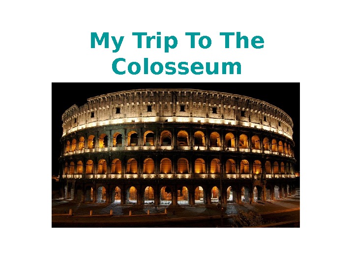 My Trip To The Colosseum