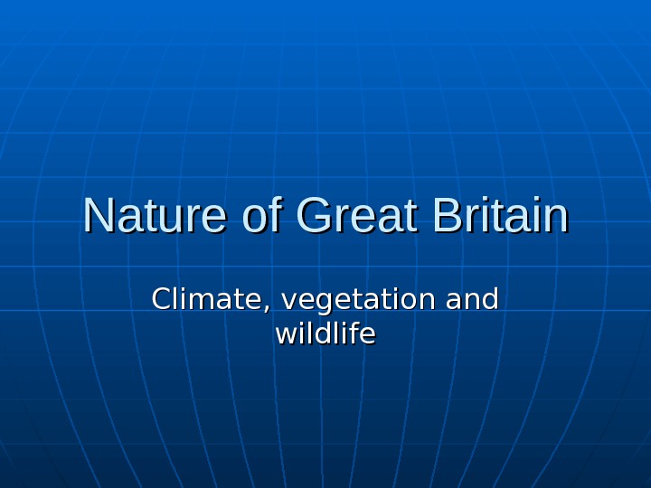 Nature of Great Britain Climate, vegetation and wildlife