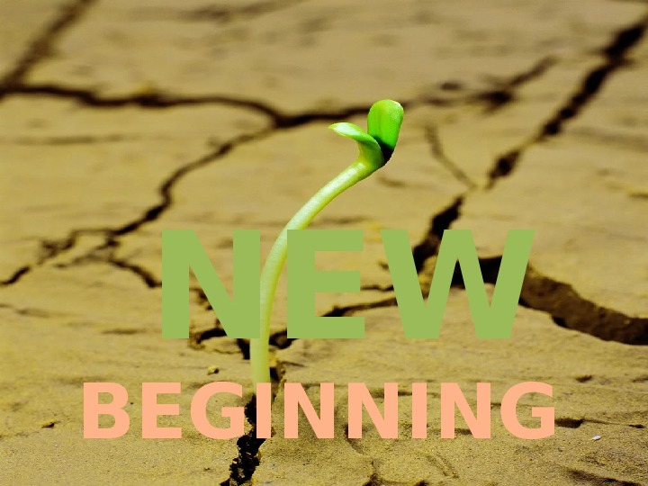 NEW BEGINNING WHAT IS THE FIRST STEP