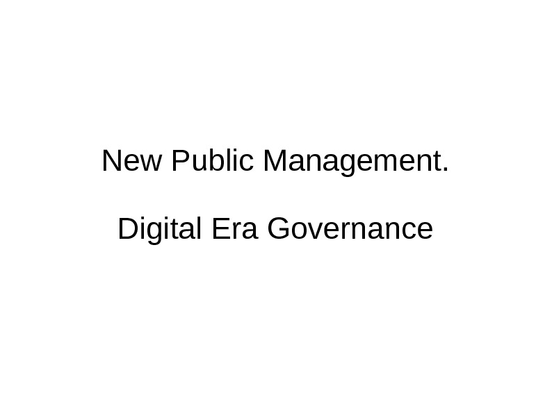 New Public Management. Digital Era Governance Principles