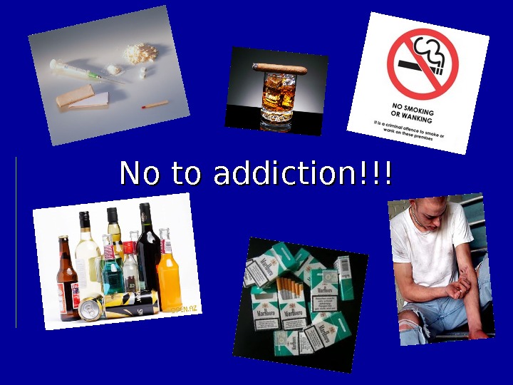 No to addiction!!! About alcohol and smoking.